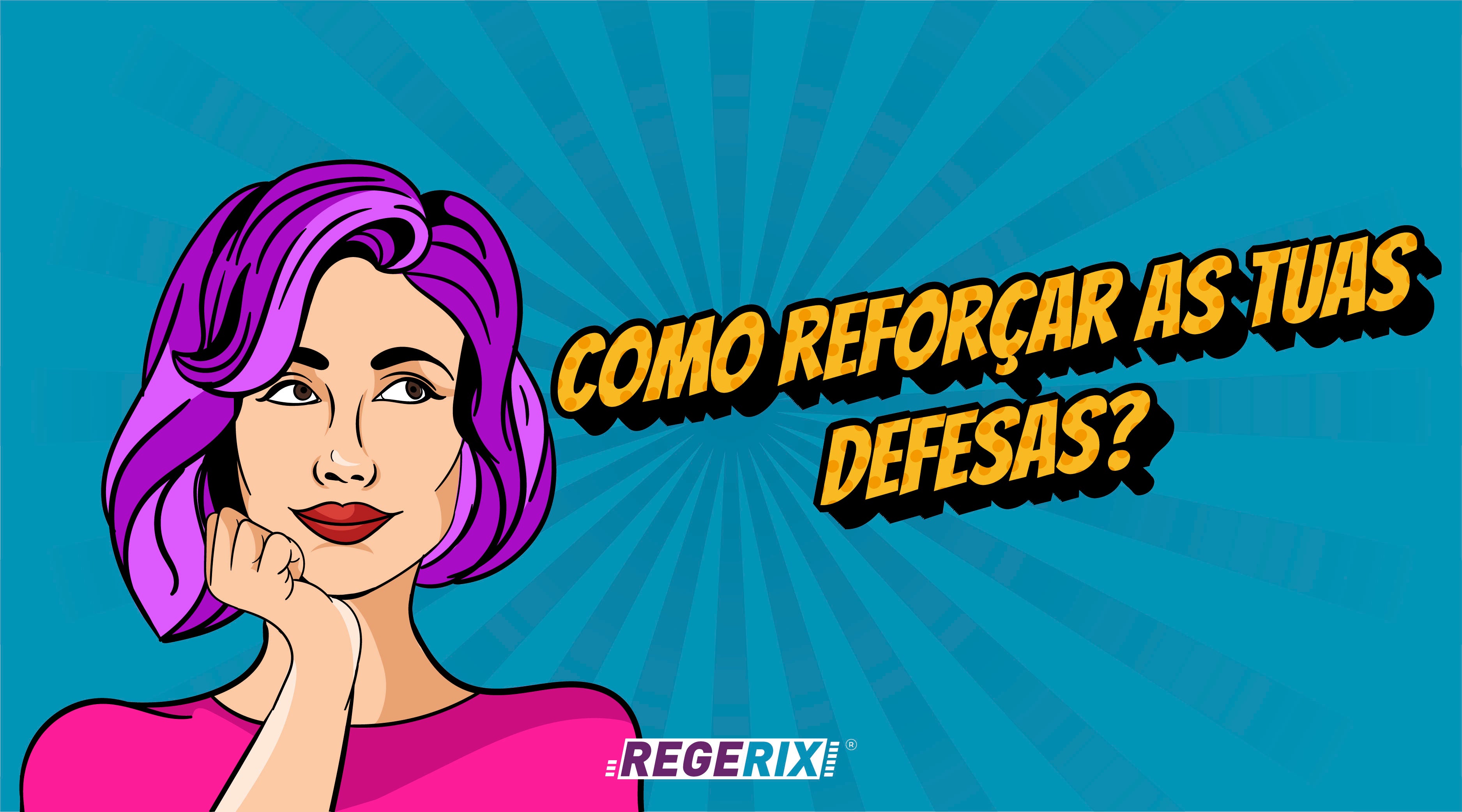 Como reforçar as tuas defesas? – Regerix